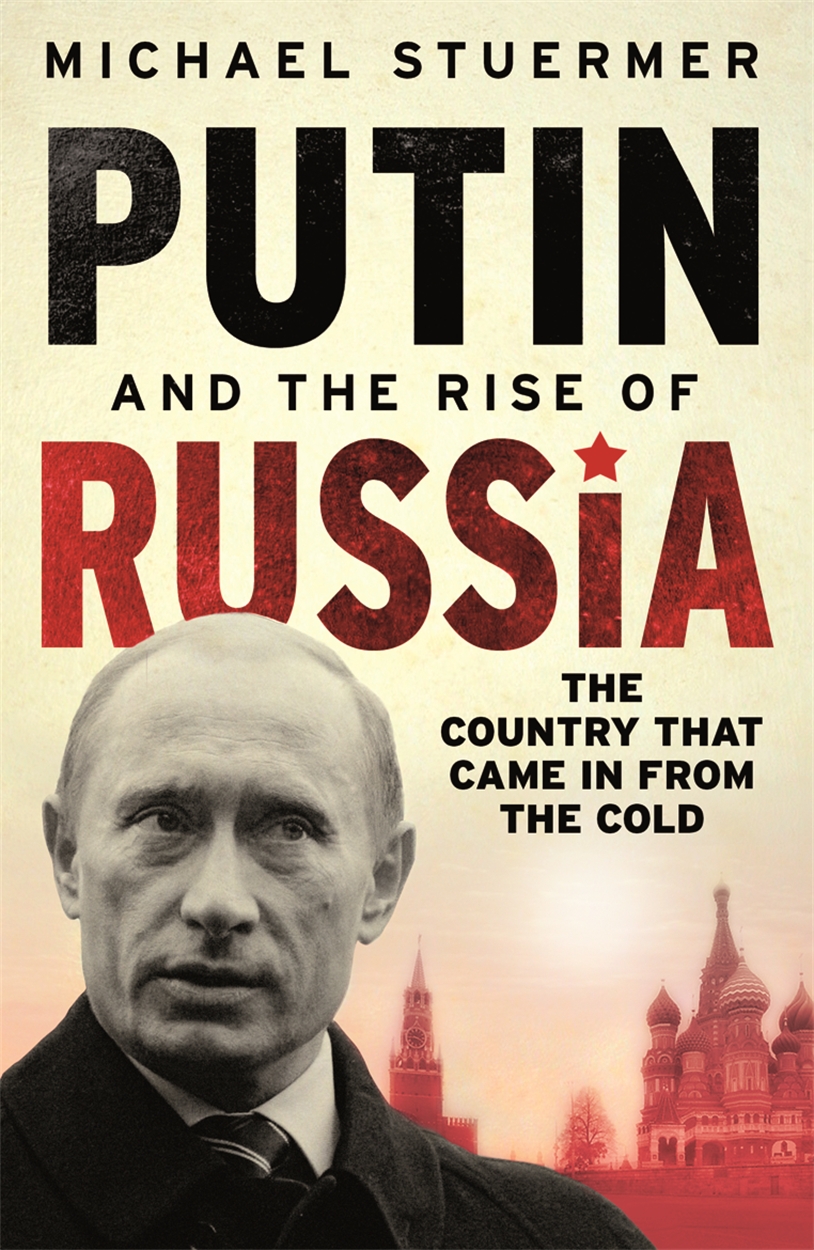 Putin And The Rise Of Russia by Michael Stuermer | W&N - Ground ...