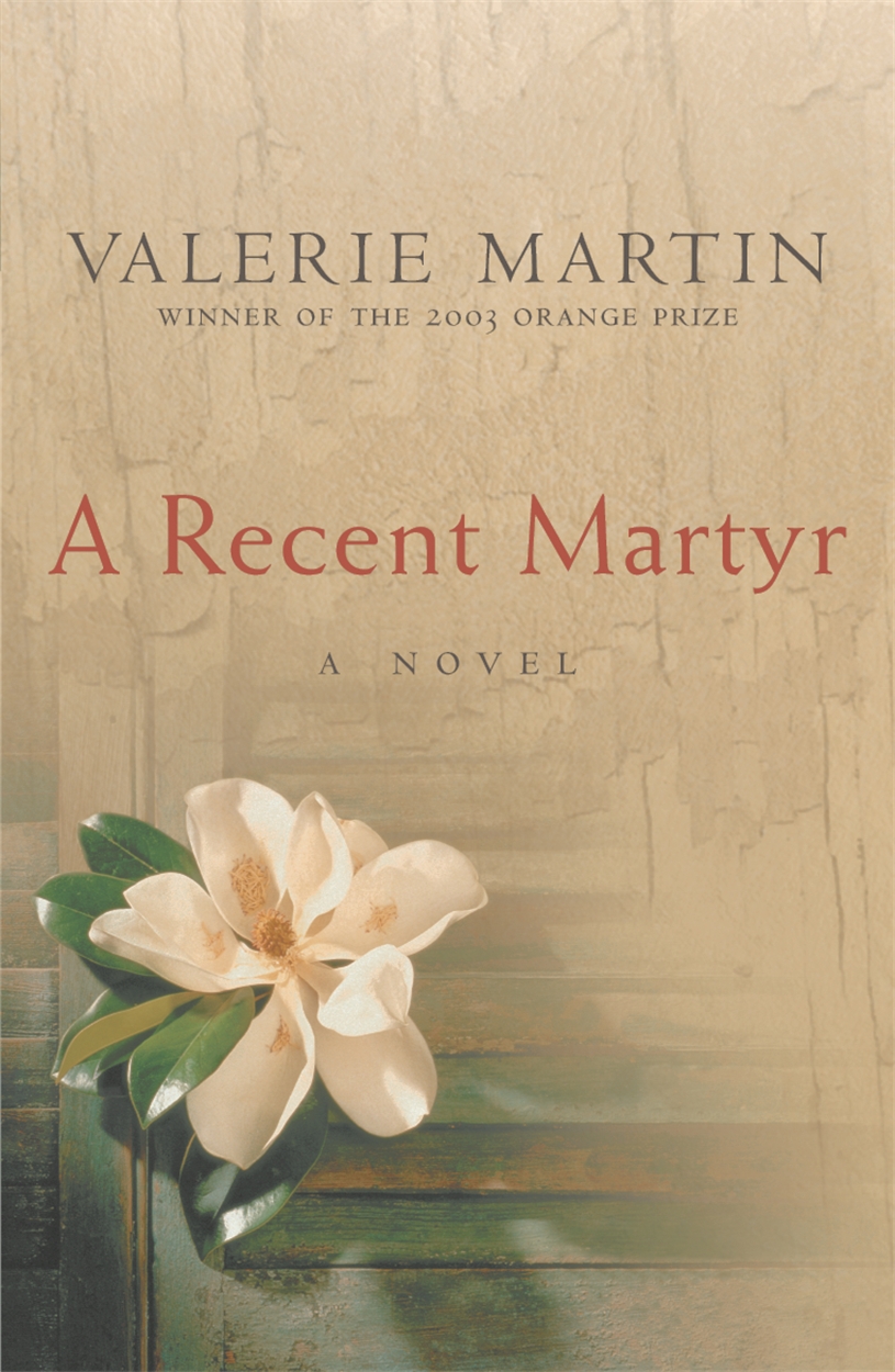 A Recent Martyr by Valerie Martin | W&N - Ground-breaking, award ...