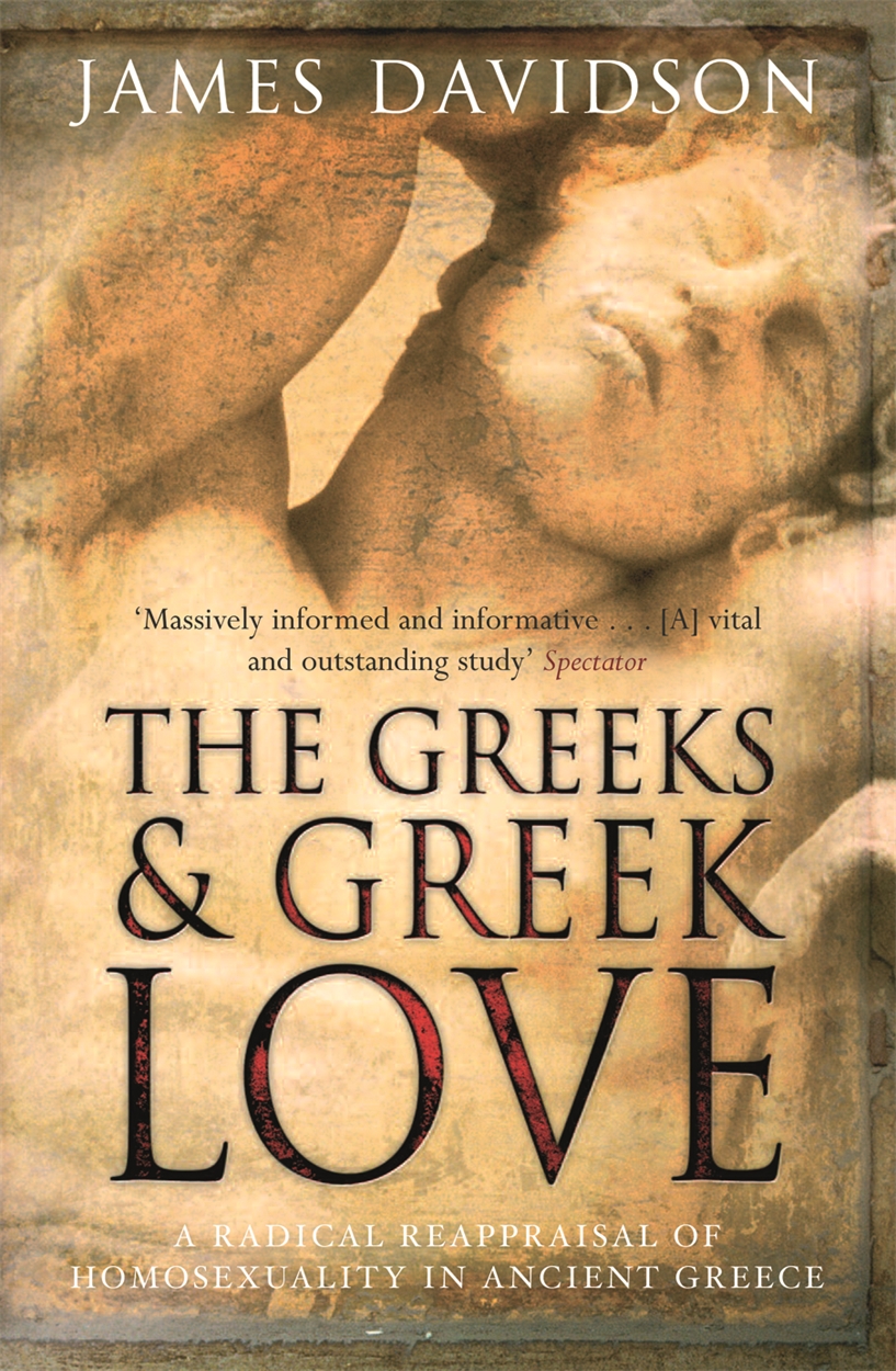 The Greeks And Greek Love by James Davidson | W&N - Ground-breaking ...
