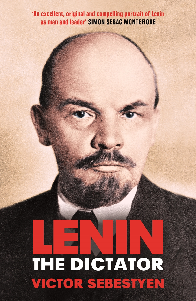 Lenin the Dictator by Victor Sebestyen | W&N - Ground-breaking, award ...