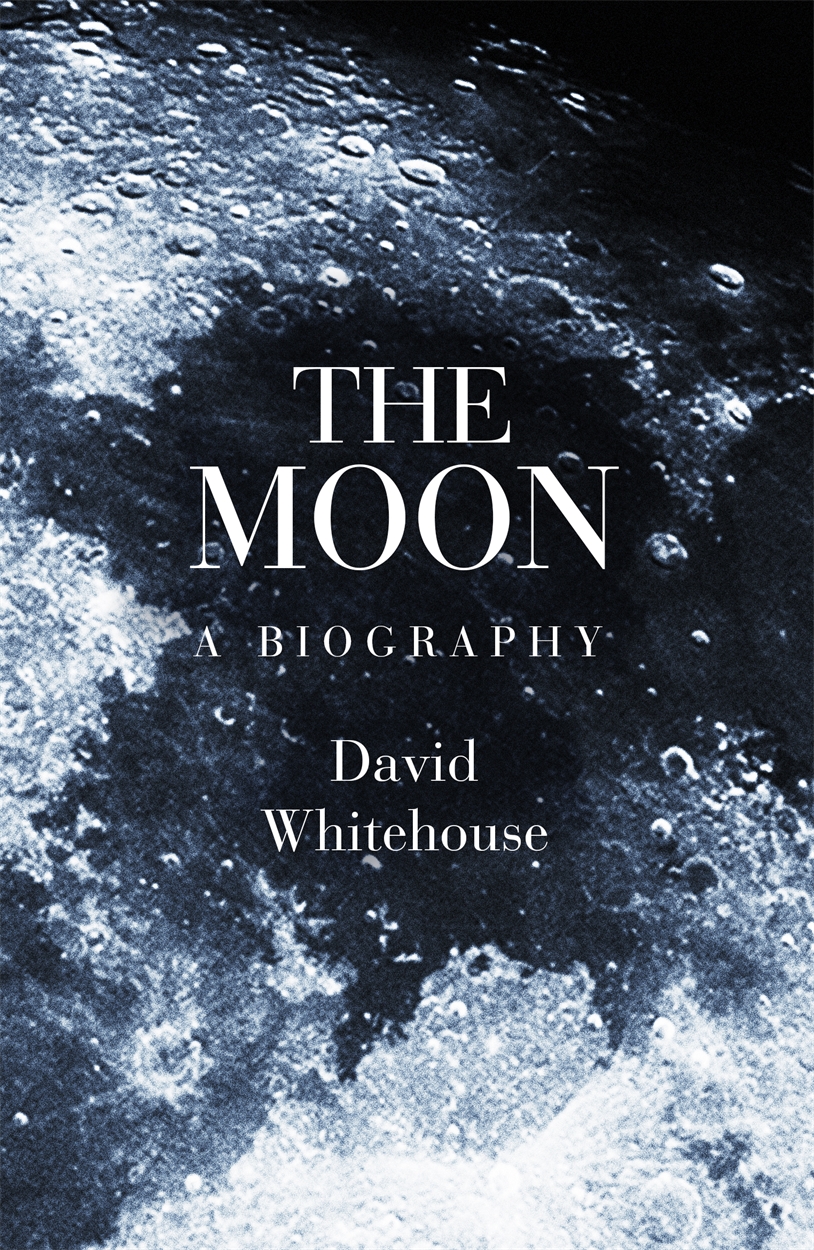 The Moon by David Whitehouse | W&N - Ground-breaking, award-winning ...