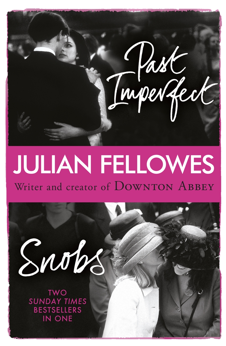 Snobs/Past Imperfect Omnibus by Julian Fellowes | W&N - Ground-breaking ...