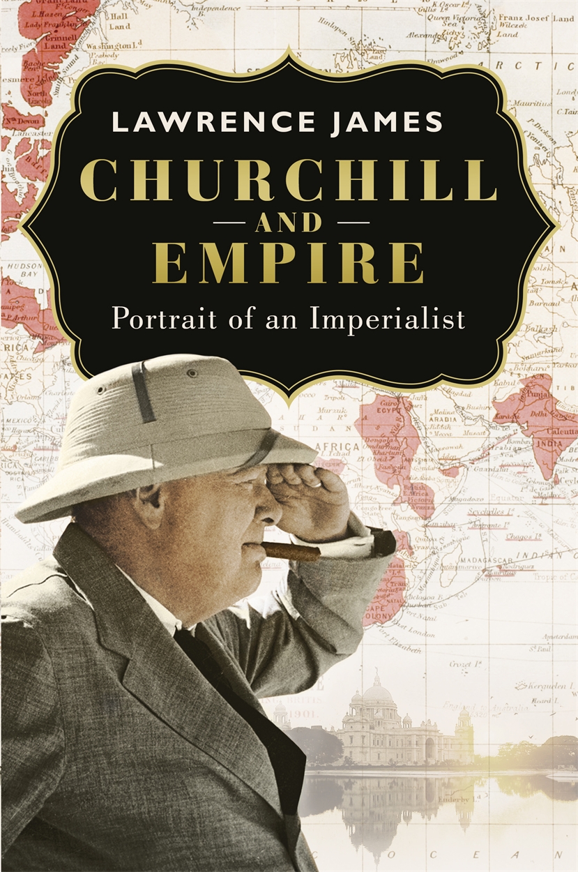 Churchill and Empire by Lawrence James | W&N - Ground-breaking, award ...