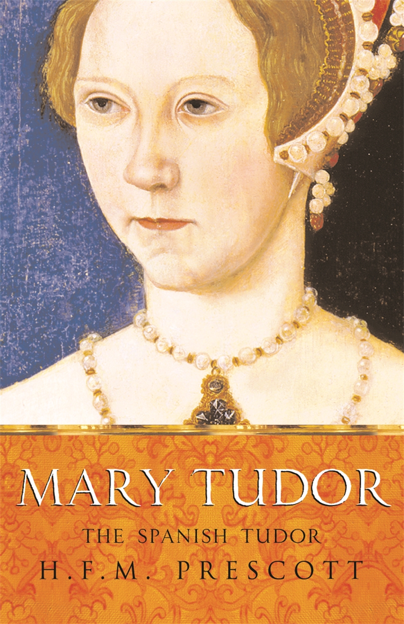 Mary Tudor by HFM Prescott | W&N - Ground-breaking, award-winning ...