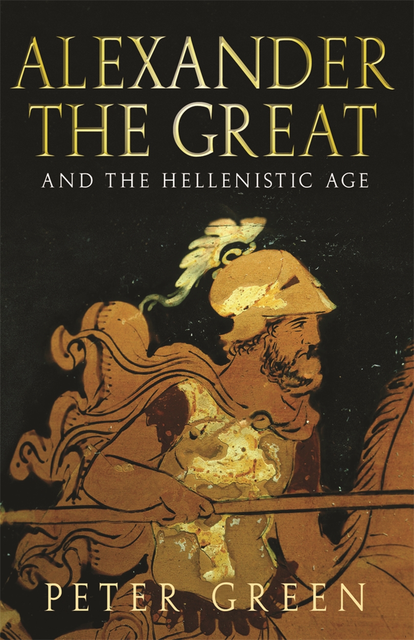 Alexander The Great And The Hellenistic Age by Peter Green | W&N ...