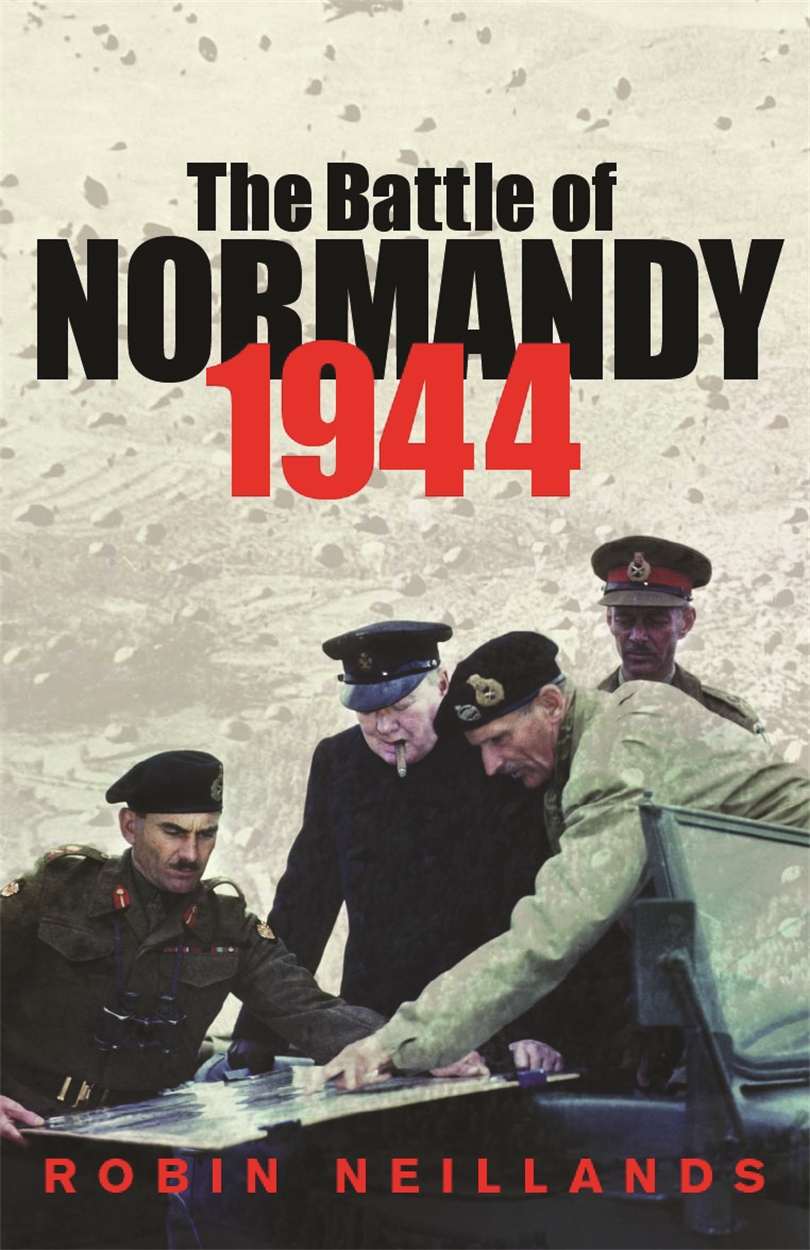 The Battle of Normandy 1944 by Robin Neillands | W&N - Ground-breaking ...