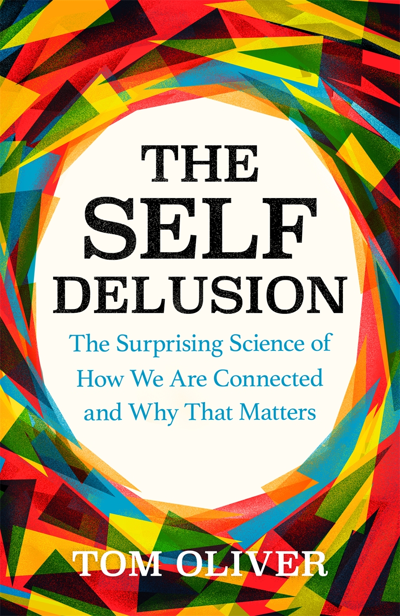 The Self Delusion by Tom Oliver | W&N - Ground-breaking, award-winning, thought-provoking books ...
