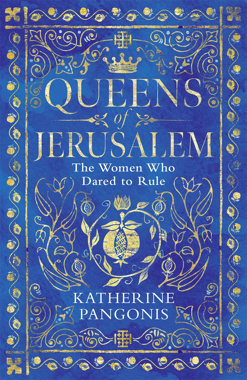 Queens of Jerusalem by Katherine Pangonis | W&N - Ground-breaking ...