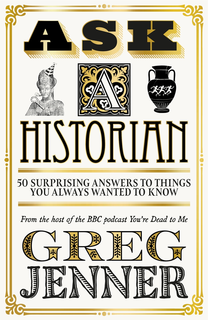Ask A Historian by Greg Jenner | W&N - Ground-breaking, award-winning ...