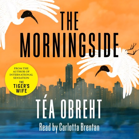 The Morningside by Téa Obreht | W&N - Ground-breaking, award-winning ...