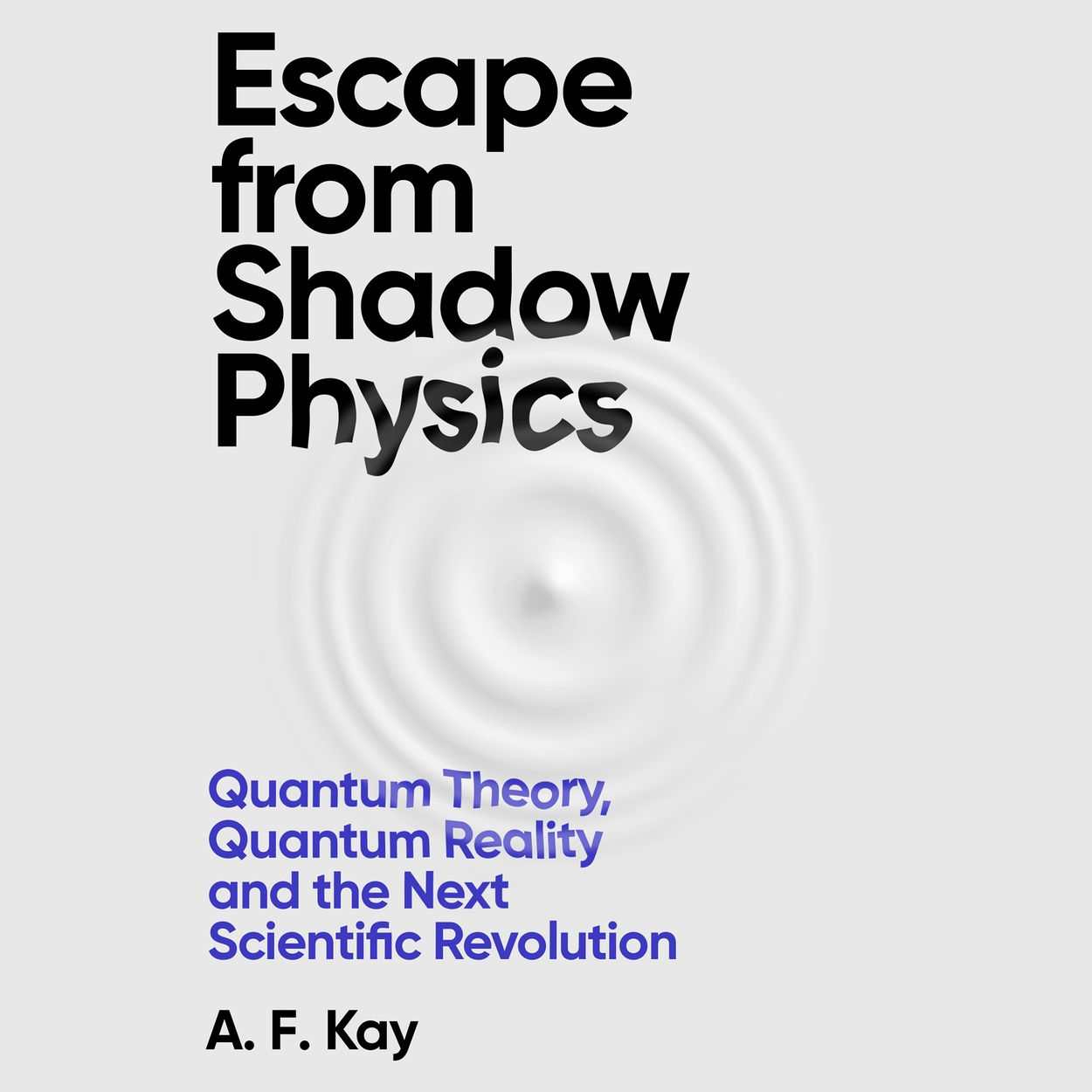 Escape From Shadow Physics by Adam Forrest Kay | W&N - Ground-breaking ...