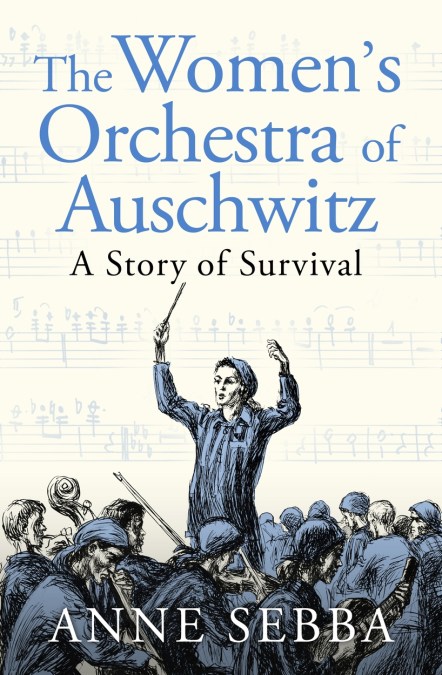 The Women’s Orchestra of Auschwitz by Anne Sebba | W&N - Ground ...